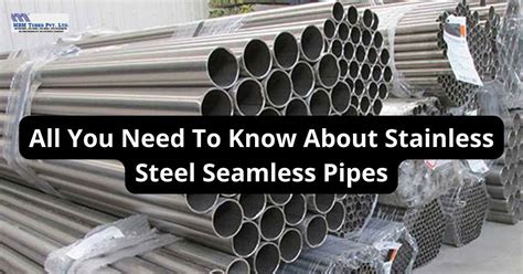 All You Need To Know About Stainless Steel Seamless Pipes