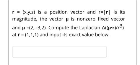 solved r x y z is a position vector and r ∣r∣ is its