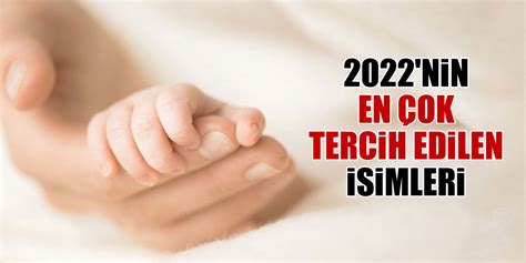 2022 nin en çok tercih edilen isimleri