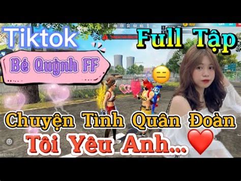 Tik Tok Free Fire Phim ngắn Chuyện Tình Quân Đoàn tôi yêu anhFULL
