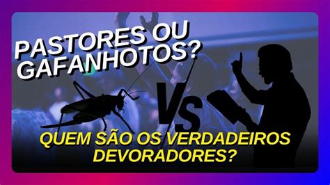 Pastores Ou Gafanhotos Quem S O Os Verdadeiros Devoradores Youtube