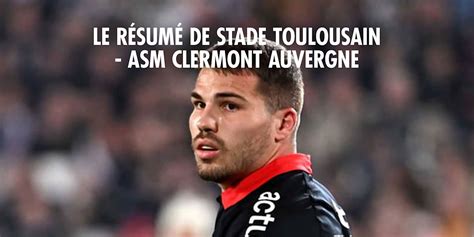 Stade toulousain ASM Clermont Auvergne le résumé du match