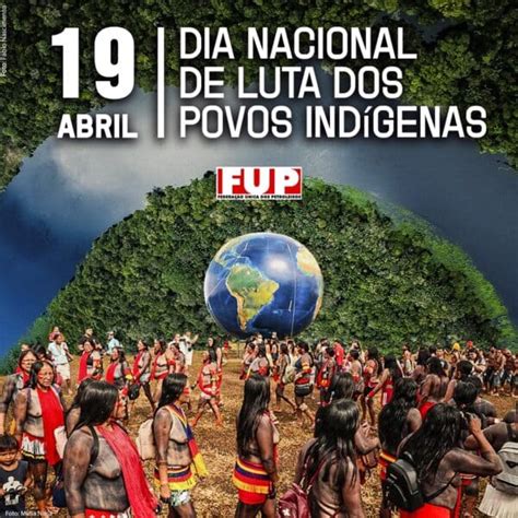 19 de abril é dia de resistência dos povos indígenas FUP Federação