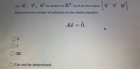 solved let u v w be vectors in r3 let a be the matrix [uvw]