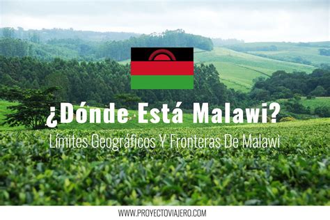 Dónde está Malaui Límites geográficos y fronteras de Malaui