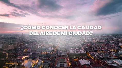 Cómo Conocer la Calidad del Aire de mi Ciudad México CSR Consulting