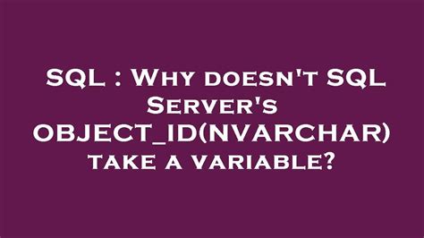 sql why doesn t sql server s object id nvarchar take a variable youtube