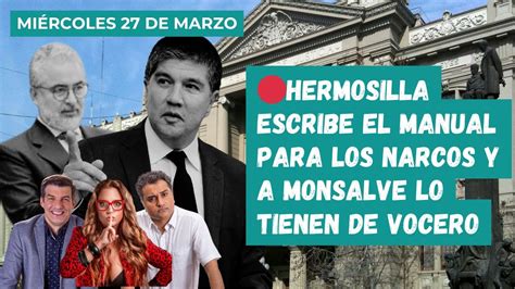 HERMOSILLA ESCRIBE EL MANUAL PARA LOS NARCOS Y MONSALVE PARECE EL