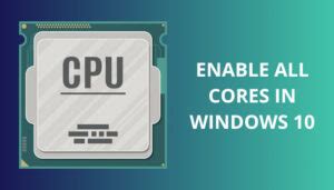 Enable All Cores In Windows 10 Easiest Methods 2024