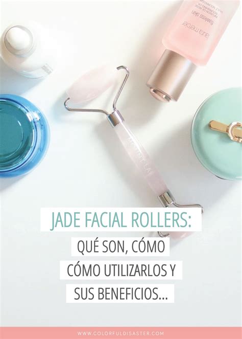 Jade Facial Rollers Qué son cómo utilizarlos y sus beneficios