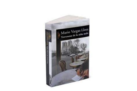 Travesuras De La Ni A Mala Todo Sobre La Novela De Vargas Llosa
