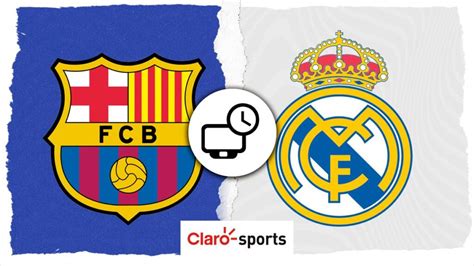 Barcelona Vs Real Madrid En Vivo Horario Y D Nde Ver Por Tv El Cl Sico