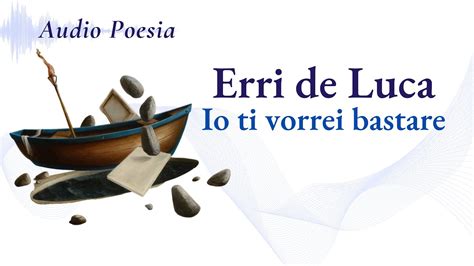 Io Ti Vorrei Bastare Poesia Di Erri De Luca Youtube