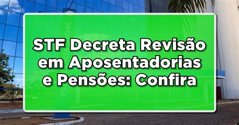 STF Decreta Revisão em Aposentadorias e Pensões do Serviço Público