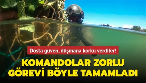 Dosta güven düşmana korku verdiler Komandolar zorlu görevi böyle