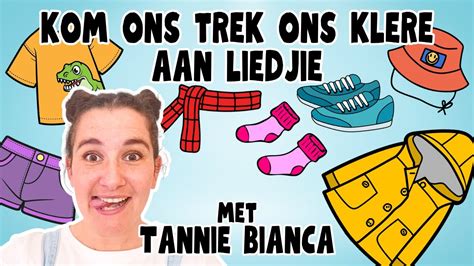 Kom Ons Trek Ons Klere Aan Liedjie Met Tannie Bianca Maak Aantrek