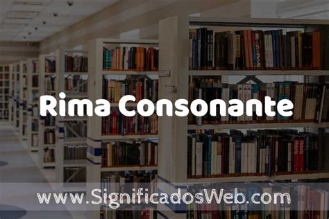 Concepto de Rima Consonante Significado y Definición