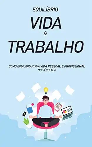 EQUILÍBRIO DE VIDA Como equilibrar sua vida pessoal e profissional no