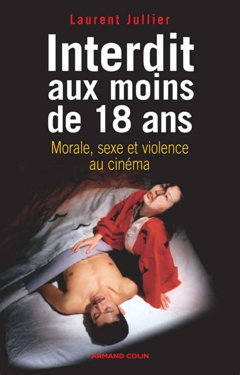 Interdit aux moins de 18 ans Morale sexe et violence au cinéma