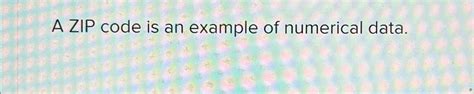 Solved A ZIP Code Is An Example Of Numerical Data Chegg