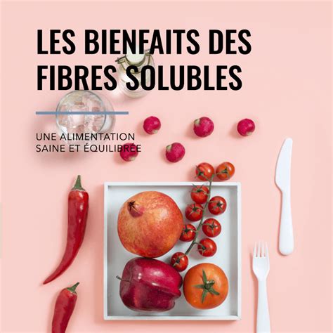Les Bienfaits Des Fibres Solubles Comptoir De Toamasina