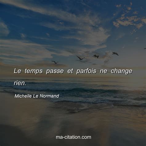 Le Temps Passe Et Parfois Ne Change Rien Michelle Le Normand Ma