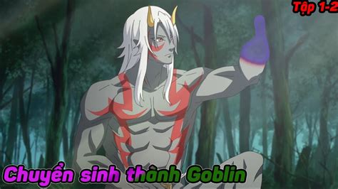 T M T T Anime Chuy N Sinh Th Nh Goblin T P Anime Si U Hay