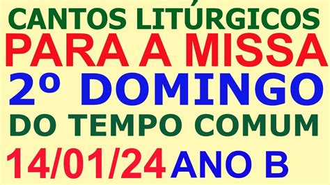 CANTOS PARA A MISSA 2º DOMINGO DO TEMPO COMUM ANO B DIA 14 01