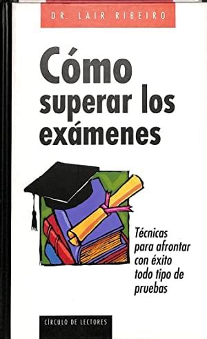 Cómo superar los exámenes técnicas para afrontar con éxito todo tipo