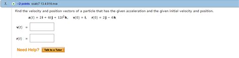 solved find the velocity and position vectors of a particle