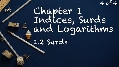 chapter 1 indices surds and logarithms 1 2 surds 4 4 youtube