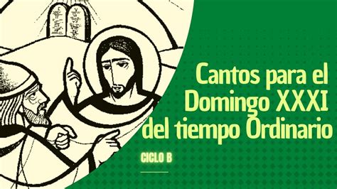 Esquema De Cantos Para El Domingo XXXI Del Tiempo Ordinario Ciclo B