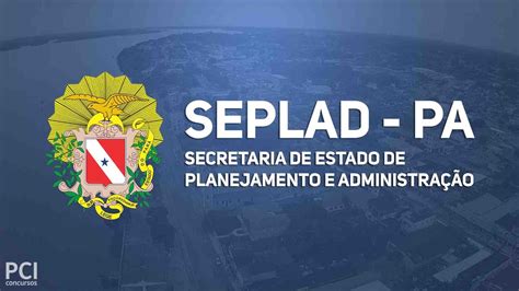 Seplad PA lança edital de novo Concurso Público 21 vagas