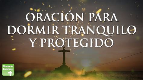 ORACIÓN PARA DORMIR TRANQUILO Y PROTEGIDO ORACIONES CATÓLICAS dormir