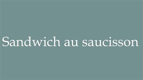 How To Pronounce Sandwich Au Saucisson Sausage Sandwich Correctly
