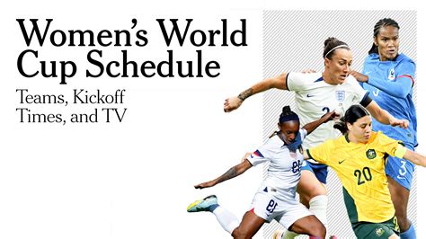 Womens World Cup Schedule Teams Kickoff Times And TV The New York