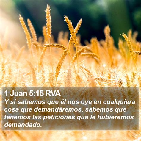 1 Juan 5 15 RVA Y si sabemos que él nos oye en cualquiera cosa