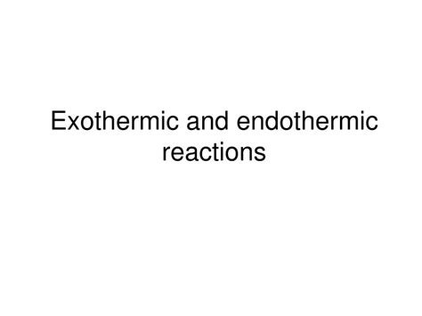 PPT Exothermic And Endothermic Reactions PowerPoint Presentation