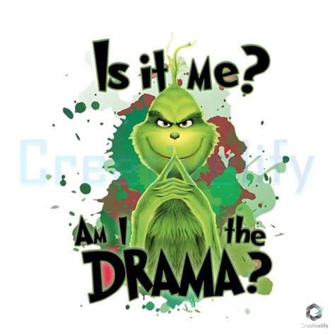 Is It Me Am I The Drama PNG Merry Grinchmas File CreativeLify