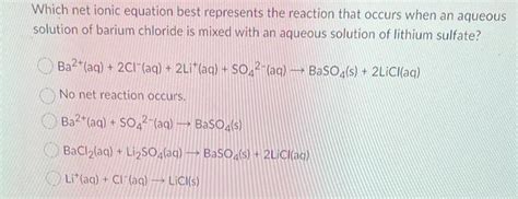 Solved Which Net Ionic Equation Best Represents The Reaction Chegg