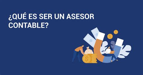 Qu Es Ser Un Asesor Contable Y Cu Les Son Sus Funciones Epae