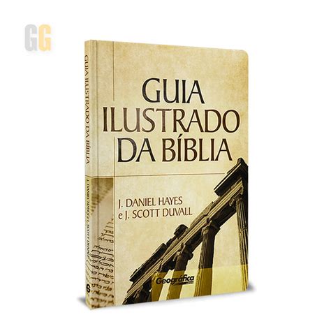 Guia Ilustrado Da B Blia J Daniel Hays E J Scott Duvall
