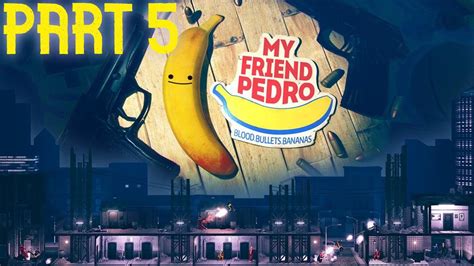 My Friend Pedro Blood Bullets Bananas Gameplay Walkthrough Part 5