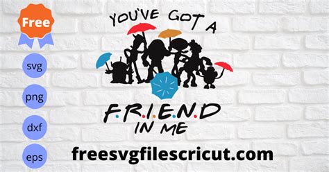 Free Toy Story Svg You Ve Got A Friend In Me Svg Free Disney Svg