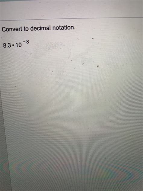 solved convert to decimal notation 8 3 10 8
