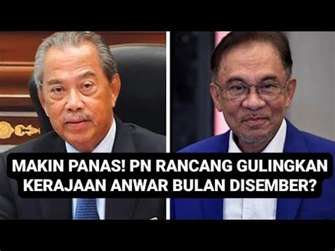 PANAS PN RANCANG GULINGKAN KERAJAAN ANWAR BULAN DISEMBER YouTube