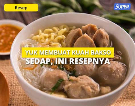 10 Resep Kuah Bakso Yang Segar Gurih Dan Bikin Nagih