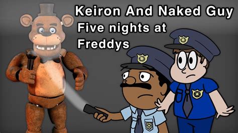 Keiron And Naked Guy F Ive Nights At Freddys Youtube