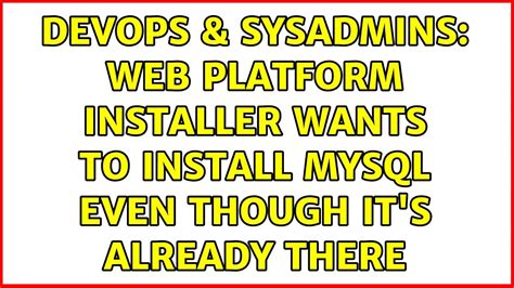 DevOps SysAdmins Web Platform Installer Wants To Install MySql Even