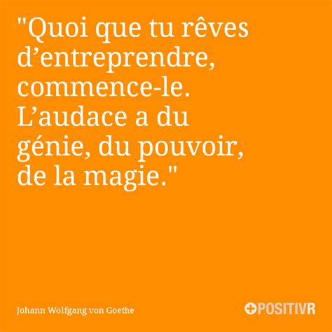 Quoi que tu rêves dentreprendre commence le Laudace a du génie du